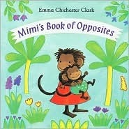 Mimi's Book of Opposites by Emma Chichester Clark | Goodreads