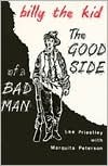 Billy the Kid the Good Side of a Bad Man by Lee Priestley | Goodreads