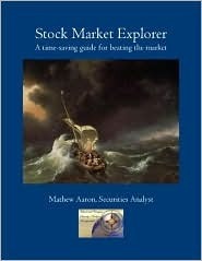 Stock Market Explorer: A Time-Saving Guide for Beating The Market by Mathew Aaron | Goodreads