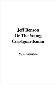 Jeff Benson Or The Young Coastguardsman by R.M. Ballantyne | Goodreads