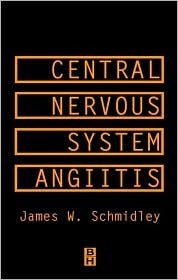 Central Nervous System Angiitis by James W. Schmidley MD | Goodreads