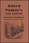 Alferd Packer's High Protein Cookbook by Wendy Spurr | Goodreads