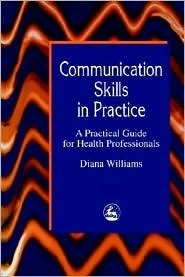 Communication Skills in Practice: A Practical Guide for Health ...