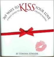 365 Ways to Kiss Your Love: A Daily Guide to Creative Kissing by Tomima ...