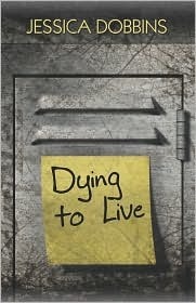 Dying to Live by Jessica Dobbins | Goodreads