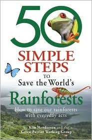 50 Simple Steps to Save the World's Rainforests: How to Save Our ...