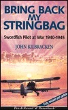 BRING BACK MY STRINGBAG: Swordfish Pilot at War, 1940-1945 by John ...