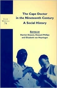 The Cape Doctor in the Nineteenth Century: A Social History by Harriet ...