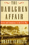 The Dahlgren Affair: Terror and Conspiracy in the Civil War by Duane P ...