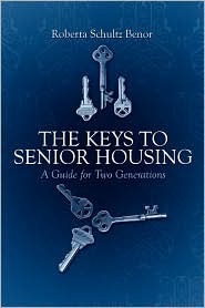 The Keys to Senior Housing: A Guide for Two Generations by Roberta Schultz Benor | Goodreads