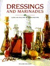 Dressings and Marinades: Classic and Novel Ways to Enliven Every Dish ...