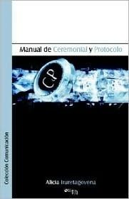 Manual de Ceremonial y Protocolo by Alicia Iruretagoyena | Goodreads