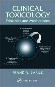 Clinical Toxicology: Principles and Mechanisms by Frank A. Barile ...