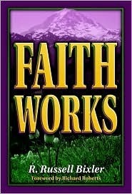 Faith Works by Russel Bixler | Goodreads