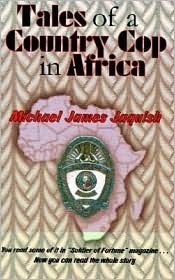 Tales of a Country Cop in Africa by Michael J. Jaquish | Goodreads