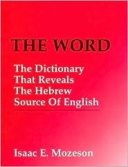 THE WORD: THE DICTIONARY THAT REVEALS THE HEBREW SOURCE OF ENGLISH by ...