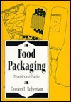 Food Packaging: Principles and Practice by Gordon L. Robertson | Goodreads