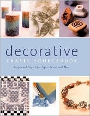 Decorative Crafts Sourcebook: Recipes and Projects for Paper, Fabric ...