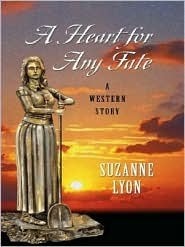 A Heart For Any Fate: A Western Story by Suzanne Lyon | Goodreads
