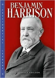 Benjamin Harrison (Presidential Leaders) by Bruce Adelson | Goodreads