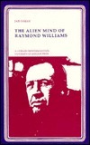 The Alien Mind of Raymond Williams by Jan Gorak | Goodreads