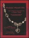Wonderful, Wearable Wire: Elegant and Easy Wire Jewelry Designs Using ...