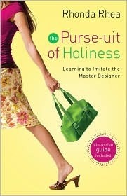 Purse-uit of Holiness, The: Learning to Imitate the Master Designer by Rhonda Rhea | Goodreads
