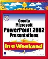 Create Microsoft PowerPoint 2002 Presentations In a Weekend w/CD by Nancy Stevenson | Goodreads
