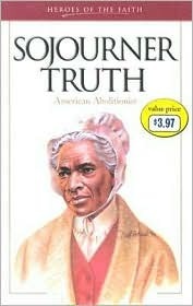 Sojourner Truth: American Abolitionist by W. Terry Whalin | Goodreads