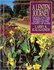 Lenten Journey: Travels in the Spiritual Life Based on the Gospel of ...