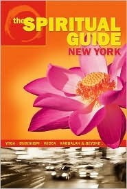 The Spiritual Guide to New York: Yoga, Buddhism, Wicca, Kabbalah and ...