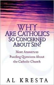 Why Are Catholics So Concerned About Sin?: More Answers to Puzzling ...