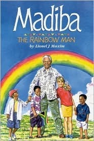 Madiba the Rainbow Man by Lionel Maxim | Goodreads