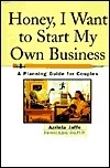 Honey, I Want to Start My Own Business: A Planning Guide for Couples by ...