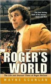 Roger's World: The Life and Unusual Times of Roger Neilson by Wayne ...