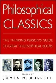 Philosophical Classics: The Thinking Person's Guide to Great ...