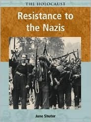 Resistance to the Nazis (Holocaust (Chicago, Ill.).) by Jane Shuter ...