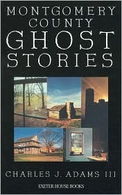 Montgomery County Ghost Stories by Charles J. Adams III | Goodreads