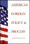 American Foreign Policy and Process by James M. McCormick | Goodreads