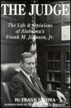 The Judge: The Life and Opinions of Alabama's Frank M. Johnson, Jr. by ...