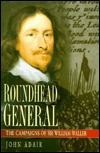 Roundhead General: The Campaigns of Sir William Waller by John Adair ...