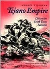Tejano Empire: Life on the South Texas Ranchos by Andrés Tijerina ...