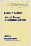 Aircraft Design: A Conceptual Approach by Daniel Raymer | Goodreads