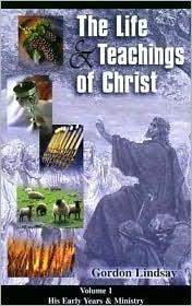 The Life & Teachings of Christ, Volume 1: His Early Years & Ministry by ...