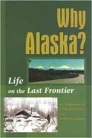 Why Alaska? Life on the Last Frontier by C. David Gleason | Goodreads