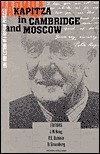 Kapitza in Cambridge and Moscow: Life and Letters of a Russian ...