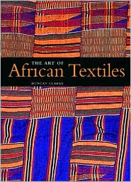 Art of African Textiles by Duncan Clarke | Goodreads