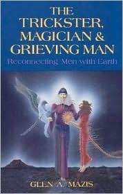 The Trickster, Magician and Grieving Man: Reconnecting Men With Earth ...