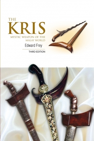 The Kris: Mystic Weapon of the Malay World by Edward Frey | Goodreads