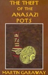 The Theft of the Anasazi Pots by Martin Garaway | Goodreads